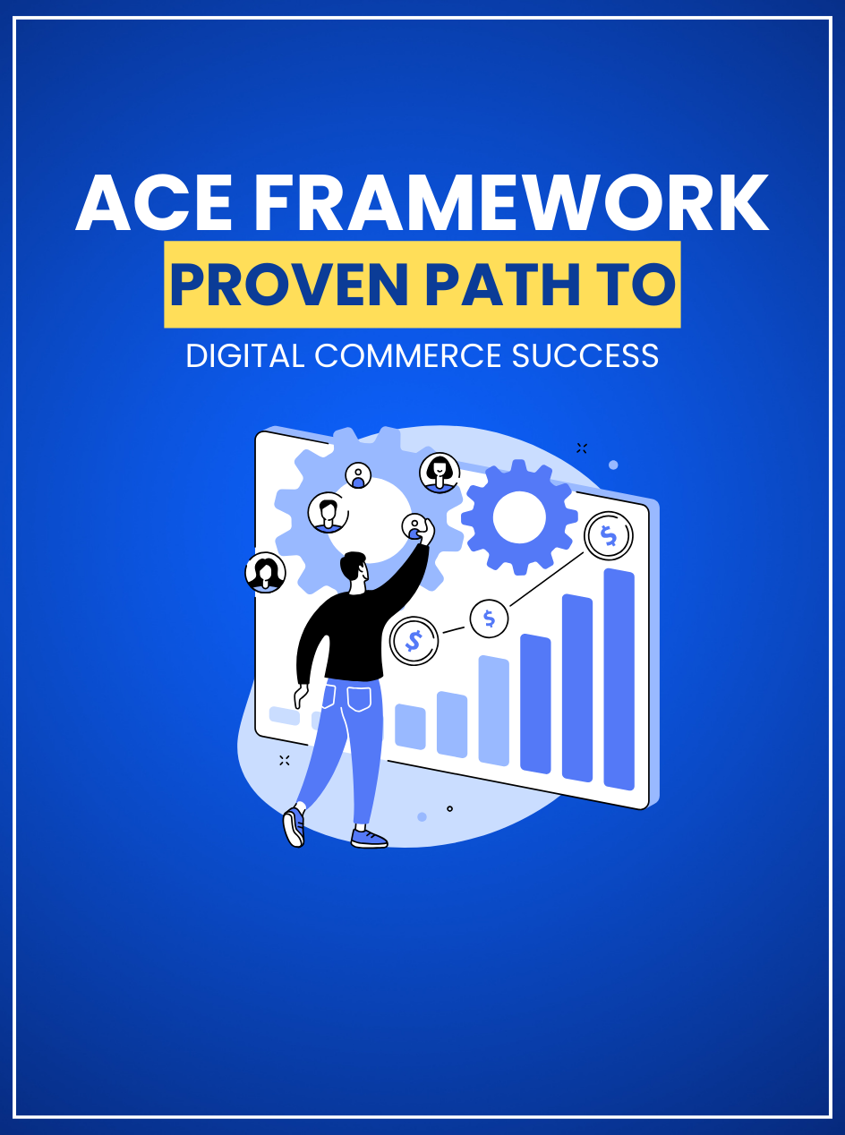 The ACE Framework: A Proven Path to Digital Commerce Success - Shopalyst